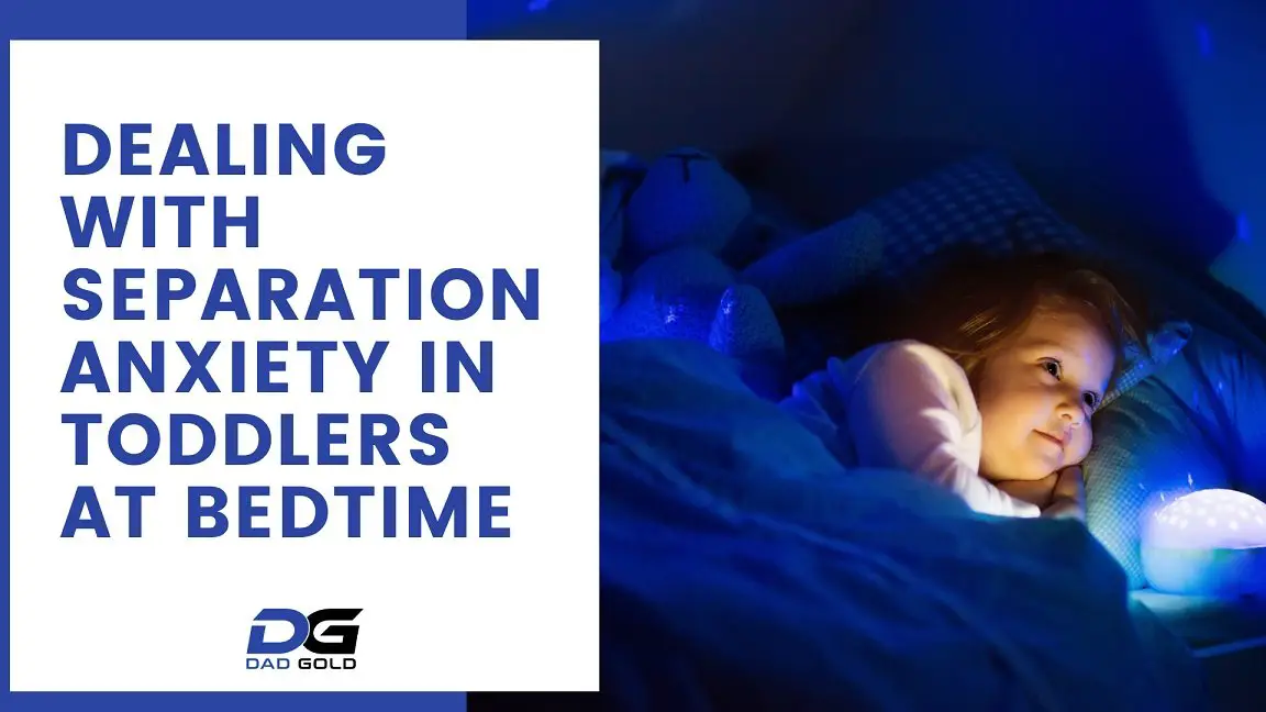Separation Anxiety In Toddlers At Bedtime 5 Step Guide Dad Gold