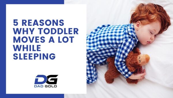 Why Do Toddlers Move A Lot While Sleeping? - Dad Gold