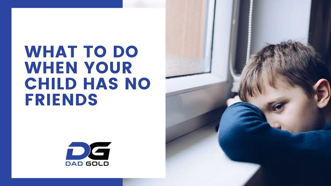 What To Do When Your Child Has No Friends - Dad Gold