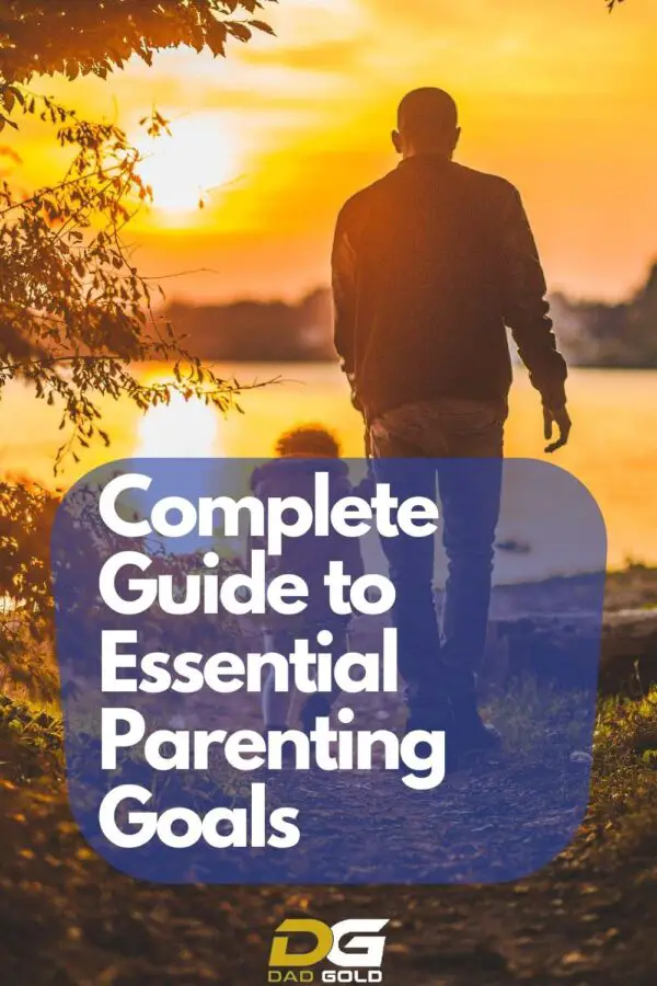 The Complete Guide to Essential Parenting Goals - Dad Gold