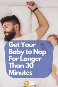How To Get Baby To Nap Longer Than 30 Minutes - Dad Gold