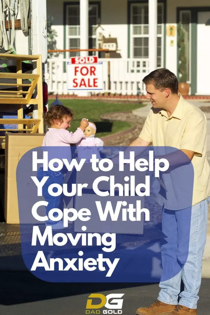How to Help Your Child Cope With Moving Anxiety - Dad Gold