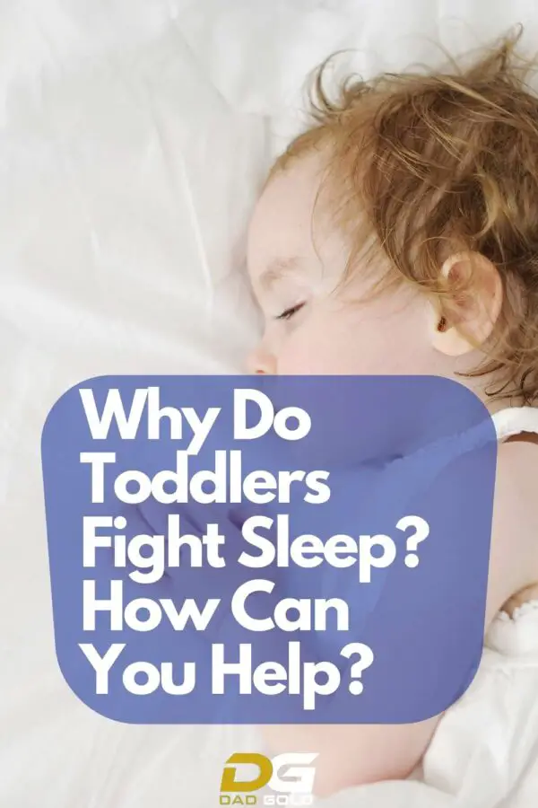 Why Do Toddlers Fight Sleep? What Can You Do To Help? - Dad Gold