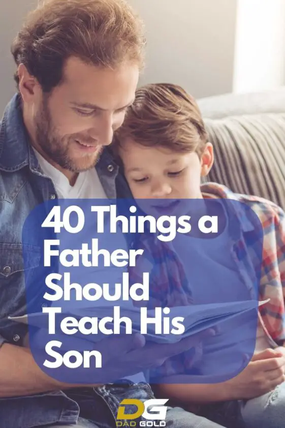 40 Things a Father Should Teach His Son - Dad Gold