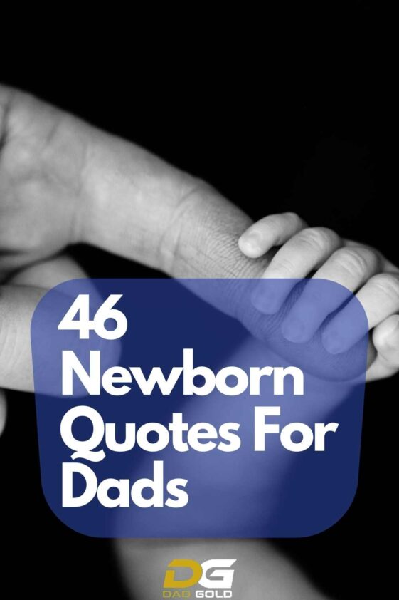 46 Of the Best Newborn Quotes For Dads - Dad Gold