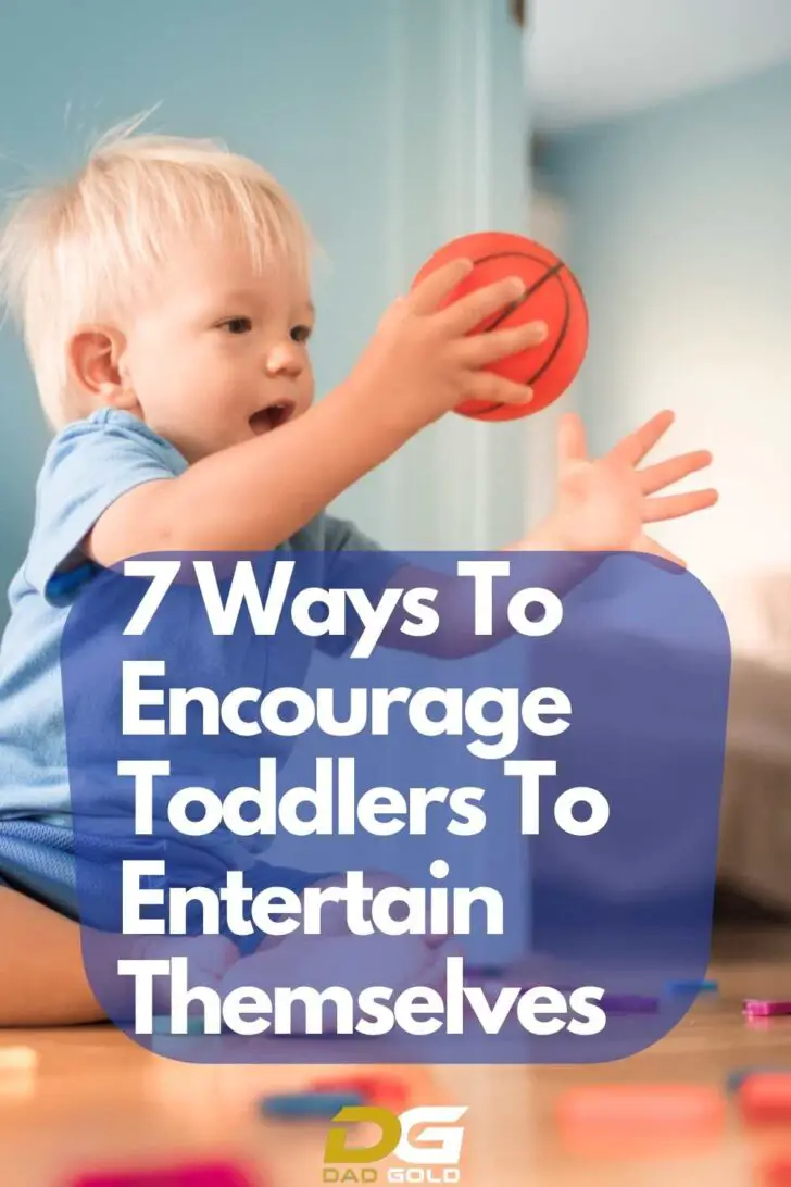7 Ways To Encourage Toddlers To Entertain Themselves - Dad Gold