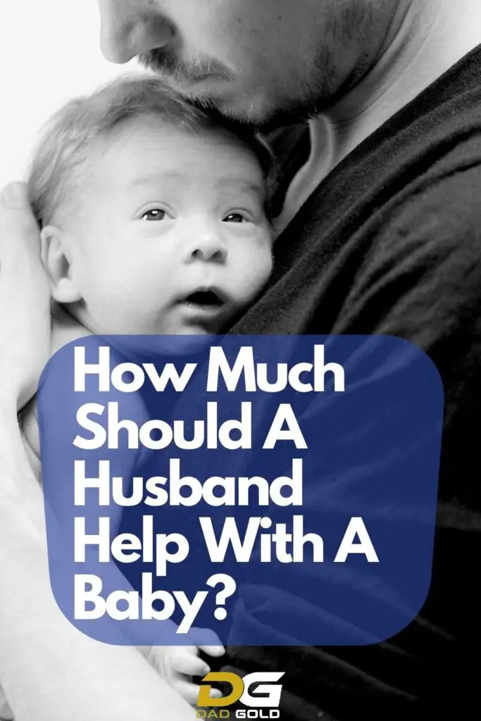 How Much Should A Husband Help With A Baby Dad Gold how-much-should-a-husband-help-with-a-baby-dad-gold