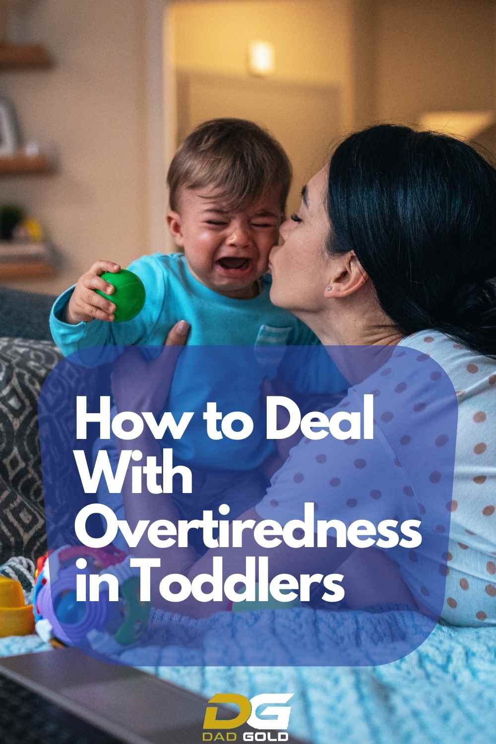 How to Deal With Overtiredness in Toddlers: Tips for Parents - Dad Gold