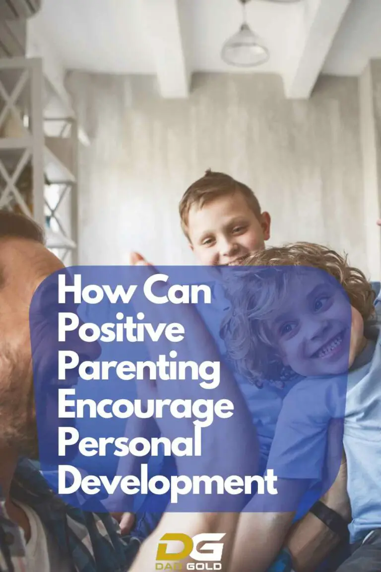 How Can Positive Parenting Encourage Personal Development? These 10 ...