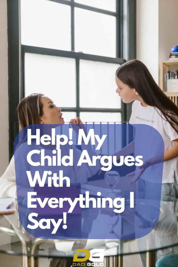 Help! My Child Argues With Everything I Say! What Do I Do? - Dad Gold